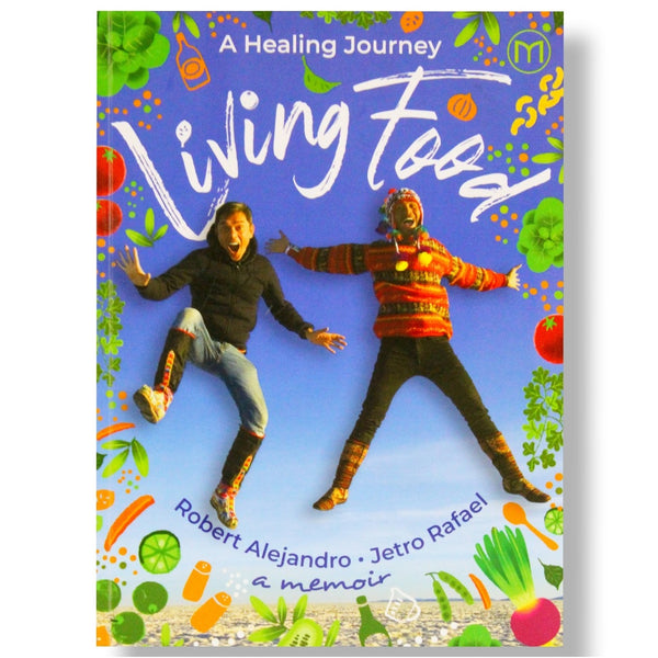 Living Food: A Healing Journey by Robert Alejandro and Jetro Rafael ...